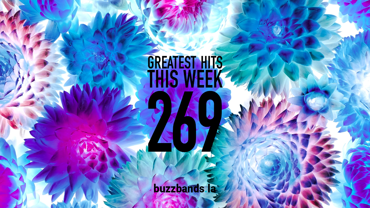 Stream: Greatest Hits ... This Week (Vol. 269) – buzzbands.la